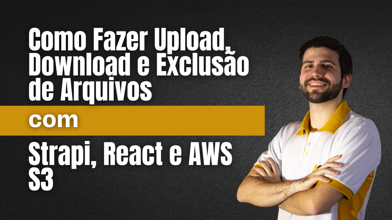 Como Fazer Upload Download E Exclusão De Arquivos Com Strapi React E Aws S3 Arthur Pedroti 